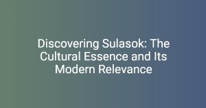Discovering Sulasok: The Cultural Essence and Its Modern Relevance ...